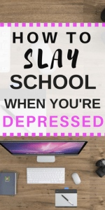 How to Slay School When You Are Depressed