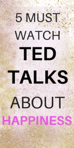 5 MUST WATCH TED TALKS ABOUT HAPPINESS