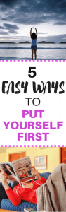 Easy Ways to Put Yourself First