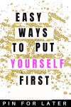 Easy Ways to Put Yourself First