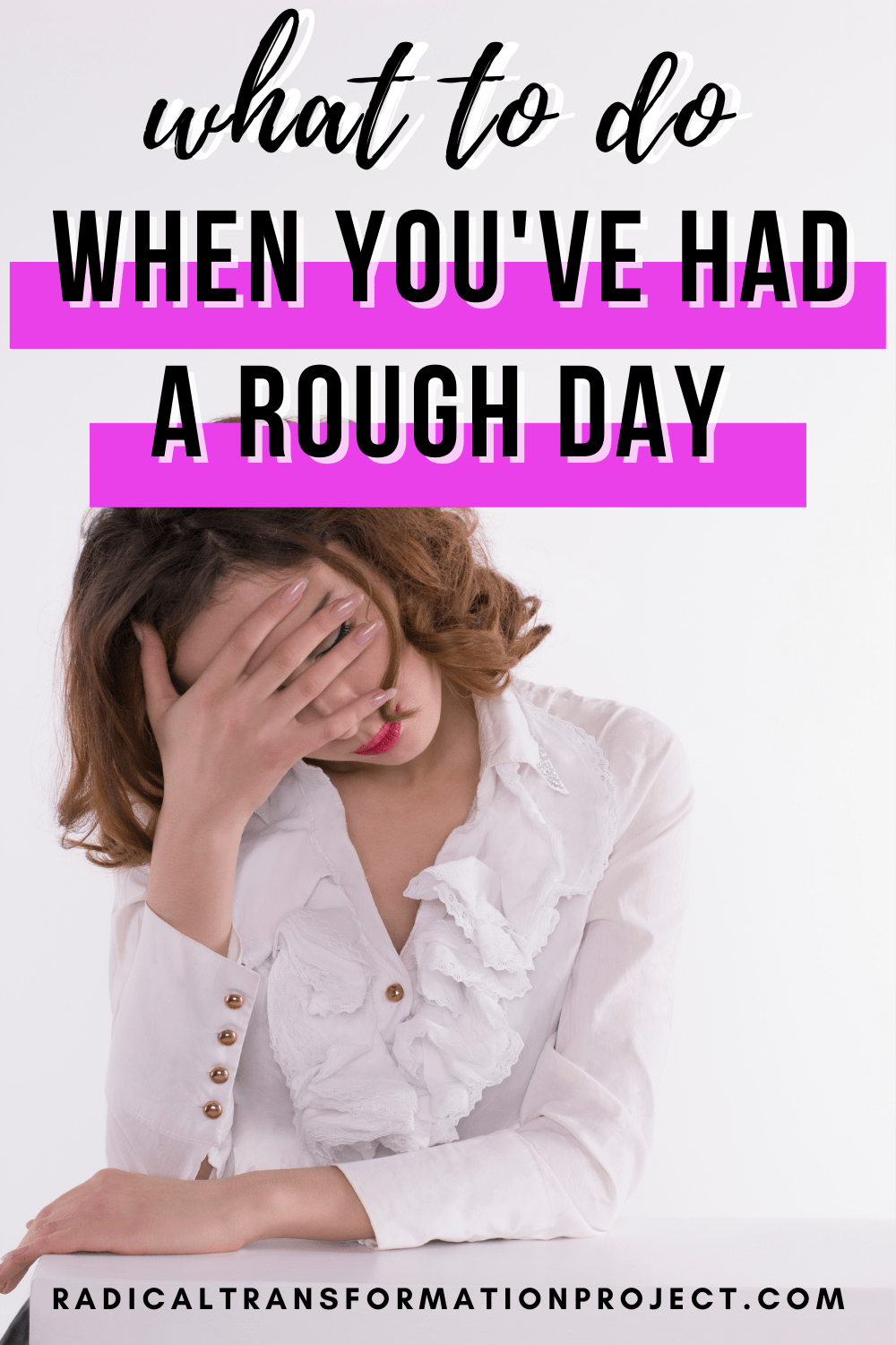 What To Do When You've Had a Rough Day - Radical Transformation Project