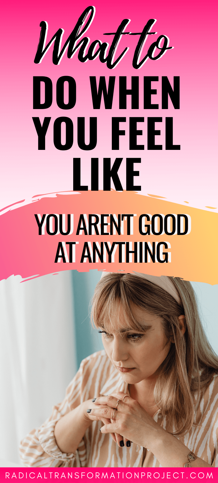 I'm Not Good At Anything - Radical Transformation Project